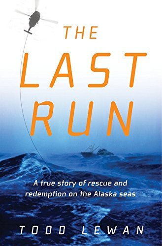 The Last Run: A True Story of Rescue and Redemption on the Alaska Seas ...