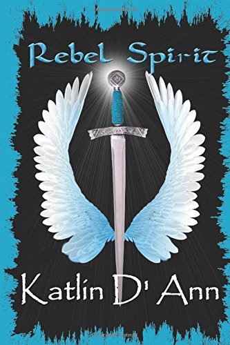 Rebel Spirit (Rebel Spirit #1) by Katlin D'Ann | Goodreads
