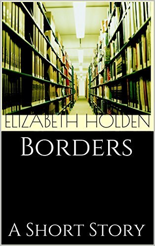 Borders: A Short Story by Elizabeth Holden | Goodreads