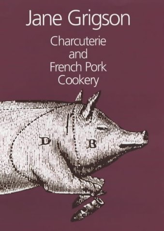 Charcuterie and French Pork Cookery by Jane Grigson | Goodreads