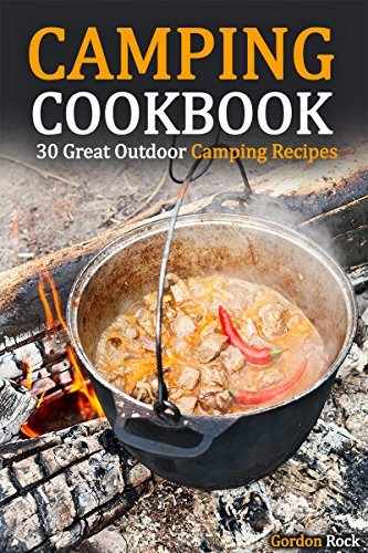 Camping Cookbook: 30 Great Outdoor Camping Recipes by Gordon Rock ...