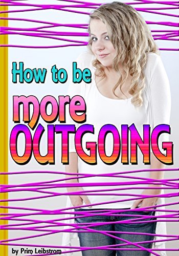 How to Be More Outgoing: Discover How to Get Rid of Shyness and Become ...