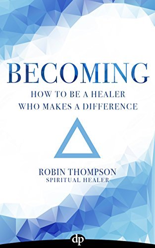 Becoming: How To Be A Healer Who Makes A Difference by Robin Thompson ...