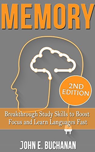 Memory: Breakthrough Study Skills To Focus And Learn Languages Fast! by John E. Buchanan | Goodreads