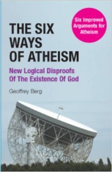 The Six Ways of Atheism: New Logical Disproofs of the Existence of God ...