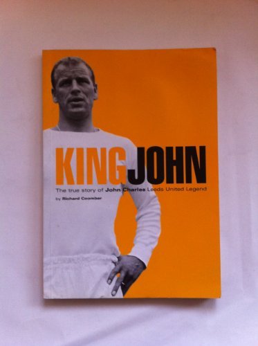 King John: the True Story of John Charles, Leeds United Legend by ...
