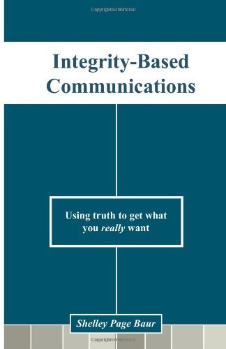 Integrity-Based Communications: Using Truth To Get What You Really Want ...