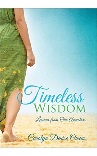 Timeless Wisdom: Lessons From Our Ancestors by Carolyn Denise Owens ...