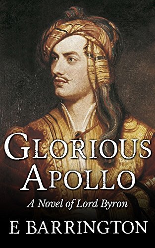 Glorious Apollo: A Novel of Lord Byron by E. Barrington | Goodreads