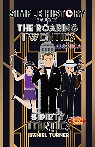 Simple History: a simple guide to the Roaring Twenties & Dirty Thirties ...