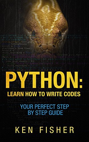 Python: Learn How to Write codes-Your Perfect Step-by-Step Guide by Ken ...