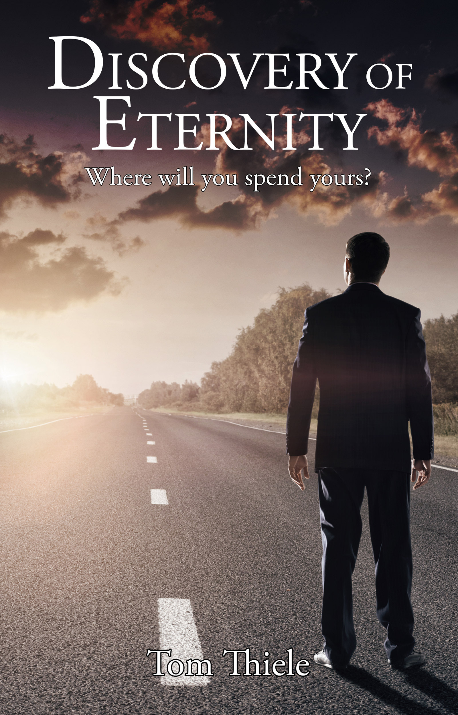 Discovery of Eternity: Where Will You Spend Yours by Tom Thiele | Goodreads