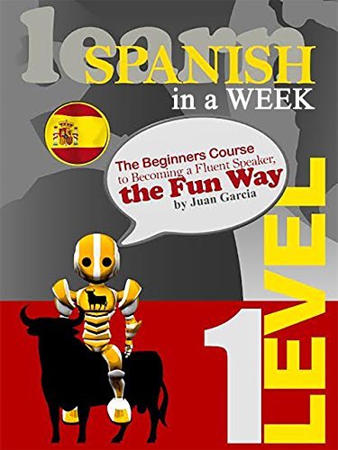 Learn Spanish In a Week: The Beginners Course to Becoming a Fluent ...