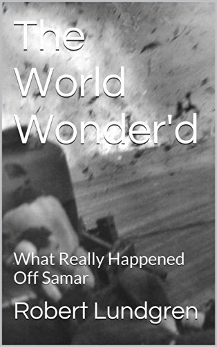The World Wonder'd: What Really Happened Off Samar by Robert Lundgren ...