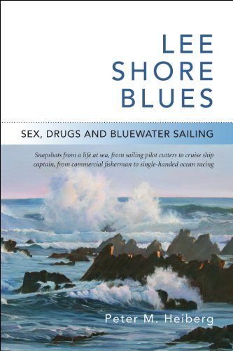 Lee Shore Blues: Sex, Drugs and Bluewater Sailing by Peter M. Heiberg ...