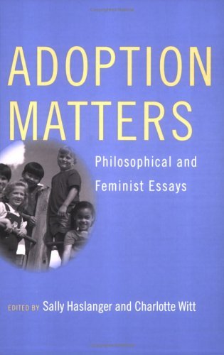 Adoption Matters: Philosophical and Feminist Essays by Sally Haslanger ...