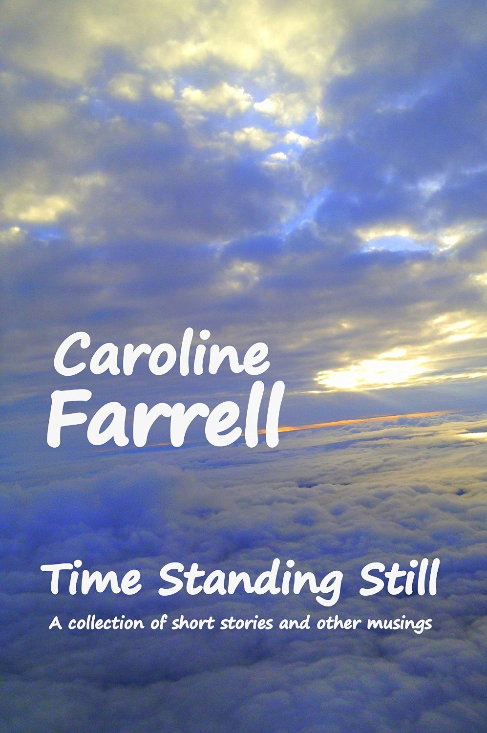 Time Standing Still: A collection of short stories and other musings by ...