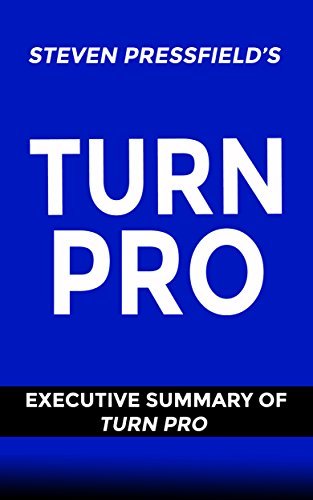Turn Pro By Steven Pressfield: Executive Summary of Turn Pro by West ...