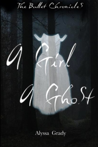 A Girl, A Ghost (The Ballet Chronicles, #1) by Alyssa Grady | Goodreads