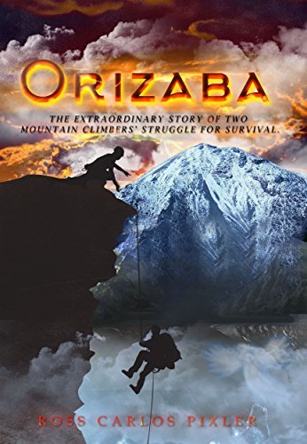 ORIZABA: The Extraordinary Story of Two Mountain Climbers’ Struggle for ...