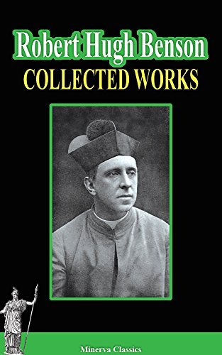 Collected Works of Robert Hugh Benson by Robert Hugh Benson | Goodreads