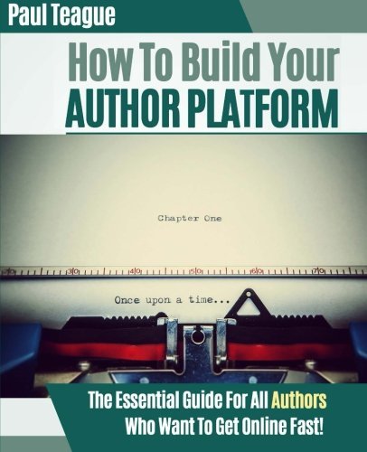 How To Build Your Author Platform by Paul Teague | Goodreads