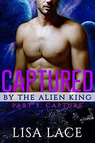 Capture (Captured by the Alien King, #5) by Lisa Lace | Goodreads