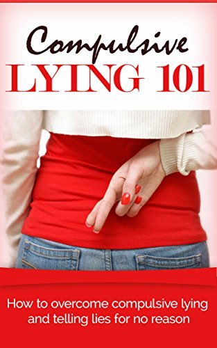 Lying: Compulsive Lying Addiction 101 - How to Overcome Compulsive ...