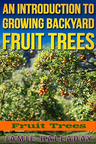 Fruit Trees: An Introduction to Growing Backyard Fruit Trees by Jamie ...