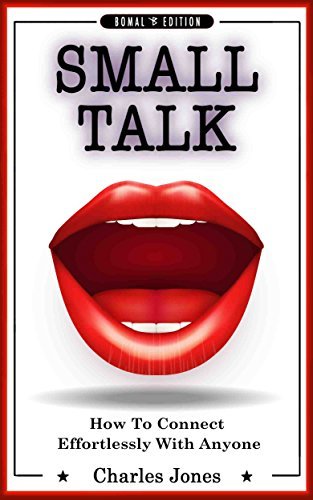 SMALL TALK: Conversation Skills & Charisma - How to Connect Effortlessly with Anyone: Strike Up ...