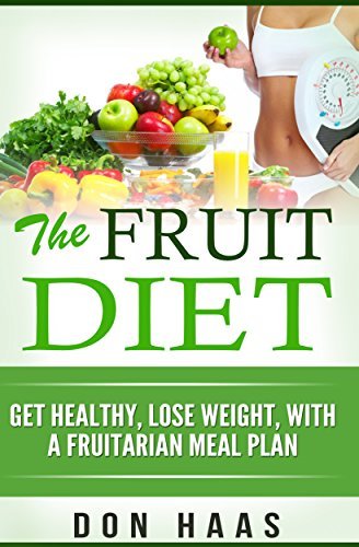 Fruit Diet: Get Healthy, Lose Weight, With a Fruitarian Meal Plan by ...