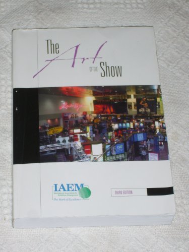 Art of the Show : An Introduction to the Study of Exhibition Management ...