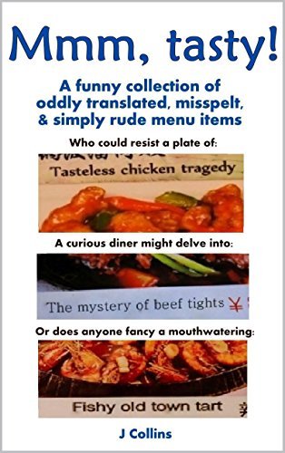 Mmm, tasty!: A funny collection of oddly translated, misspelt, & simply ...