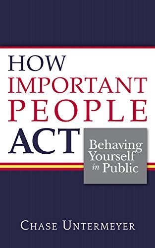 How Important People Act: Behaving Yourself in Public by Chase ...