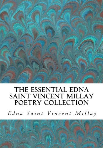 The Essential Edna Saint Vincent Millay Poetry Collection by Edna St ...