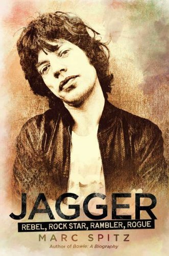 Jagger: Rebel, Rock Star, Rambler, Rogue by Marc Spitz | Goodreads