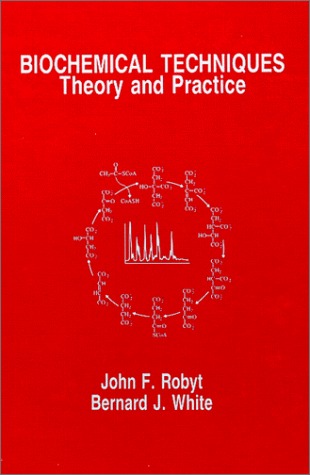 Biochemical Techniques: Theory and Practice by John F. Robyt | Goodreads