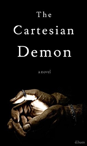 The Cartesian Demon: a novel by D. Hues | Goodreads