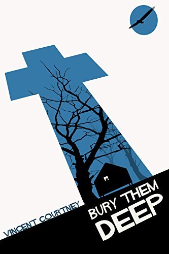 Bury Them Deep by Vincent Courtney | Goodreads