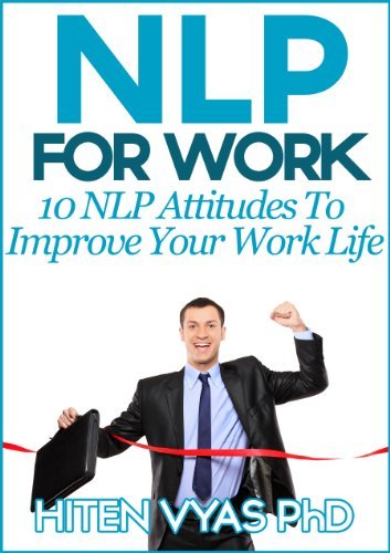 NLP For Work - 10 NLP Attitudes To Improve Your Work Life by Hiten Vyas ...