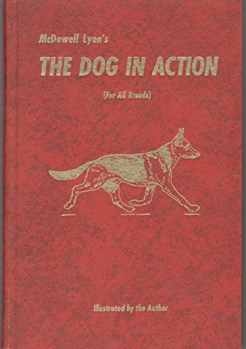 The Dog in Action: A Study of Anatomy and Locomotion As Applying to All ...