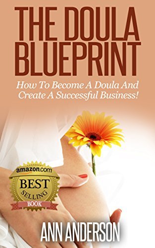 The Doula Blueprint:: How to Become a Doula and Create a Successful ...