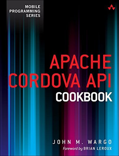 Apache Cordova API Cookbook (Mobile Programming) by John M. Wargo | Goodreads