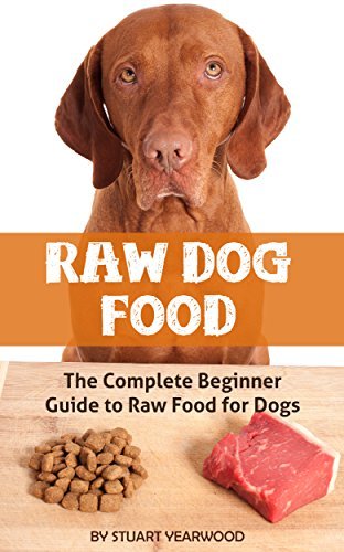 Raw Dog Food: The Complete Beginner Guide to Raw Food for Dogs by ...