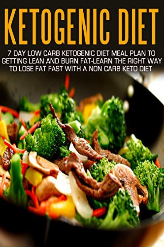 Ketogenic Diet: 7 Day Low Carb Ketogenic Diet Meal Plan To Getting Lean ...