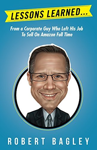 Lessons Learned...: From A Corporate Guy Who Left His Job To Sell On ...