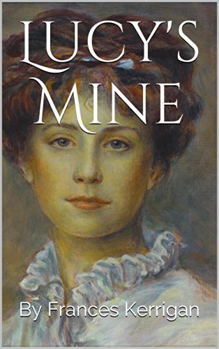 Lucy's mine: From Suffragette to World War One heroine. by Frances ...