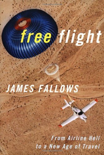 Free Flight: From Airline Hell to a New Age of Travel by James M ...