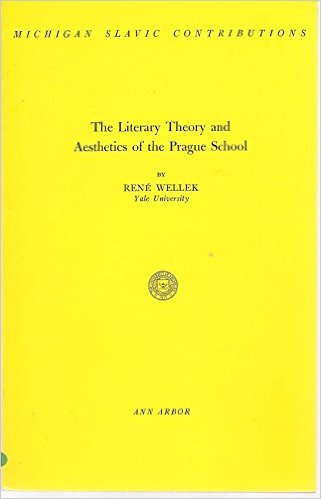 The Literary Theory and Aesthetics of the Prague School by René Wellek ...