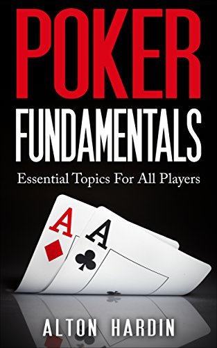 Poker Fundamentals: Essential Topics For All Players by Alton Hardin ...